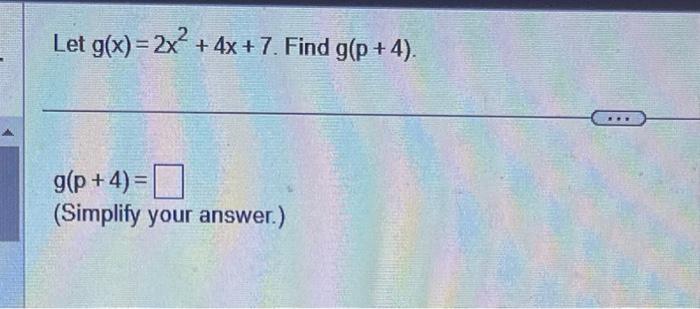 Solved Let g(x)=2x2+4x+7 g(p+4)= (Simplify your answer.) | Chegg.com | Chegg.com