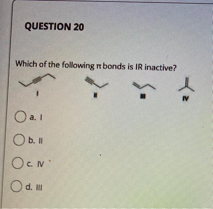 Solved QUESTION 20 Which of the following it bonds is IR | Chegg.com