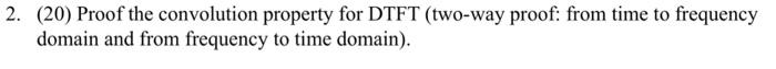 Solved (20) Proof the convolution property for DTFT (two-way | Chegg.com