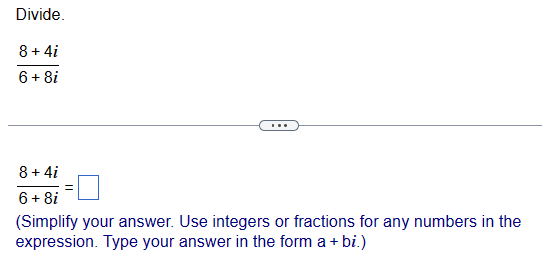 Solved Divide.StartFraction 8 ﻿plus 4 ﻿i Over 6 ﻿plus 8 ﻿i | Chegg.com