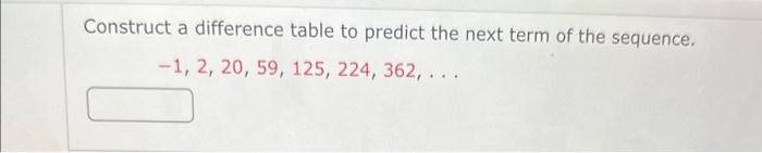 Solved Construct a difference table to predict the next term | Chegg.com