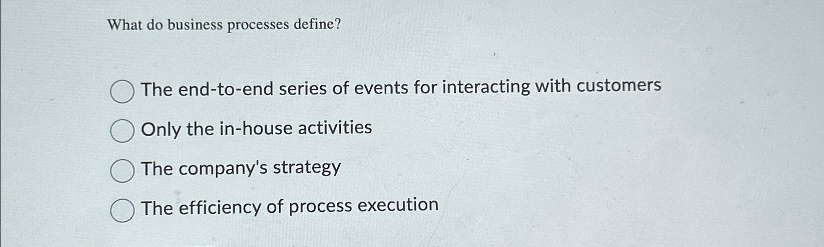 Solved What do business processes define?The end-to-end | Chegg.com