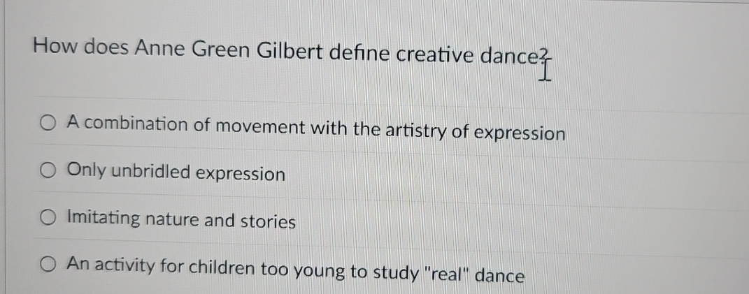 Solved How does Anne Green Gilbert define creative dance?A | Chegg.com