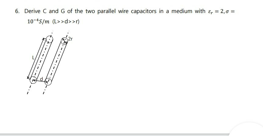 Solved 6. Derive C and G of the two parallel wire capacitors | Chegg.com