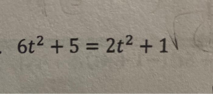 Solved 6t2+5=2t2+1 | Chegg.com