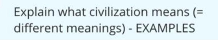 Solved Explain what civilization means (= different | Chegg.com