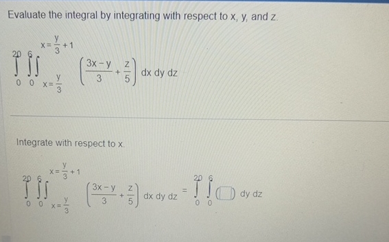 Solved Evaluate the integral by integrating with respect to | Chegg.com