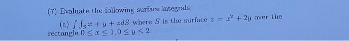 Solved (7) Evaluate the following surface integrals (a) | Chegg.com Solved (7) Evaluate the following surface integrals (a) | Chegg.com