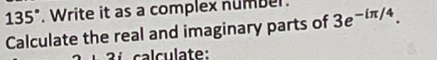 Solved Calculate the real and imaginary parts of 3e-iπ4. | Chegg.com