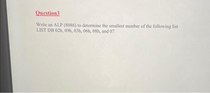 Solved Write an ALP (8086) to determine the smallest number | Chegg.com Solved Write an ALP (8086) to determine the smallest number | Chegg.com
