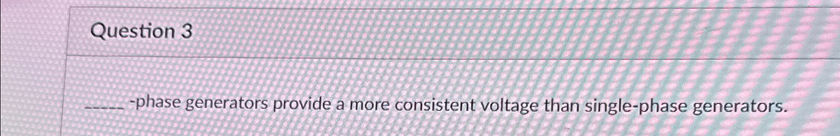 Solved Question 3-phase generators provide a more consistent | Chegg.com