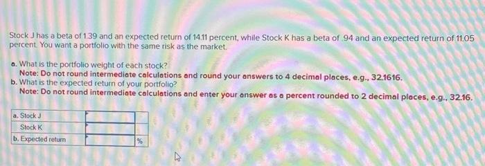 Solved Stock J has a beta of 1.39 and an expected return of | Chegg.com
