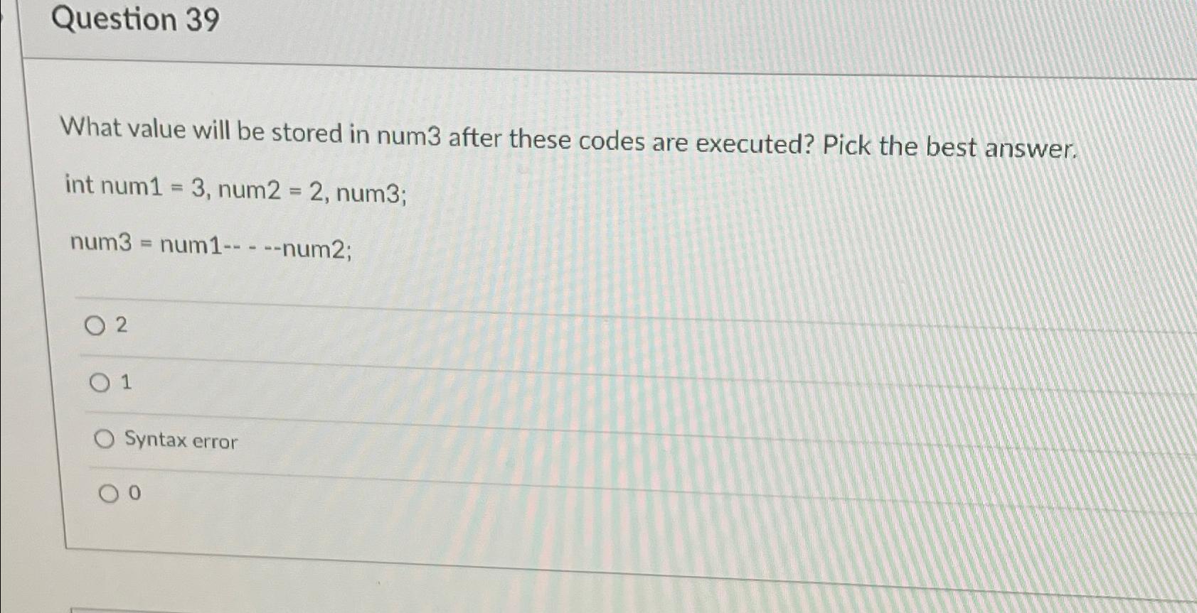 Solved Question 39What value will be stored in num 3 ﻿after | Chegg.com