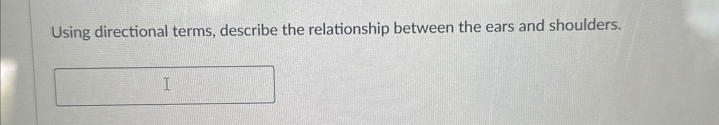 Solved Using directional terms, describe the relationship | Chegg.com