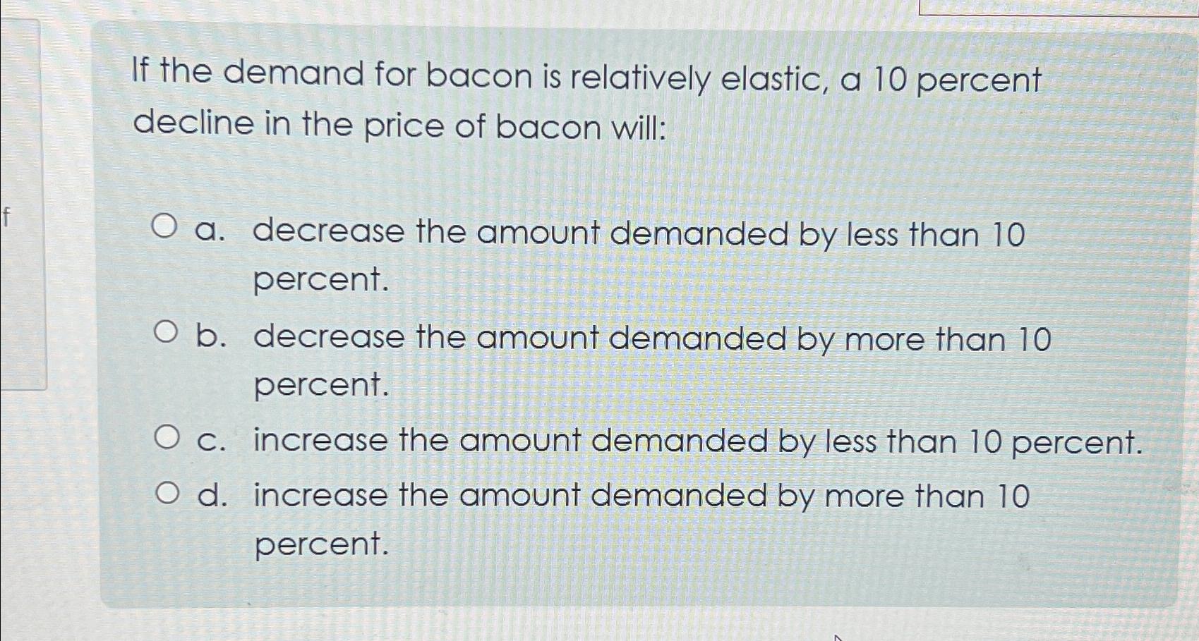 Solved If the demand for bacon is relatively elastic, a 10 | Chegg.com