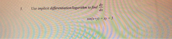 Solved 5. dy Use implicit differentiation/logarithm to find | Chegg.com