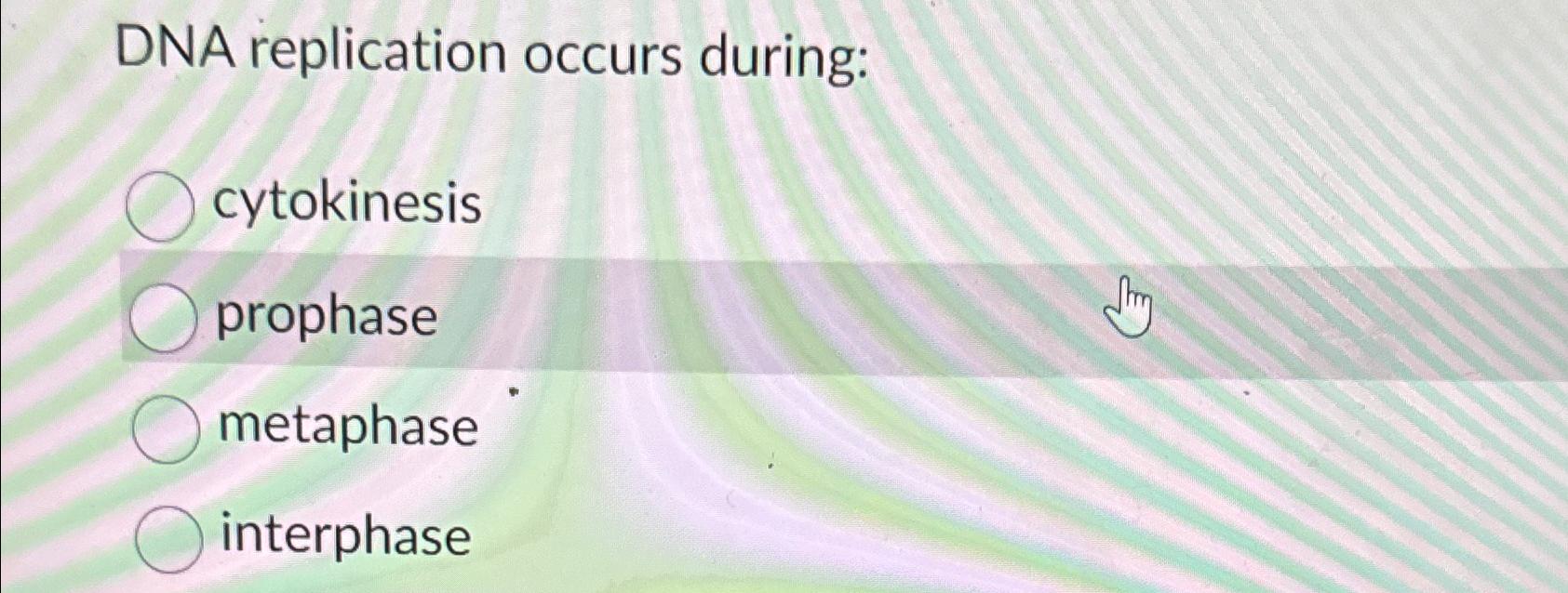 Solved DNA replication occurs | Chegg.com