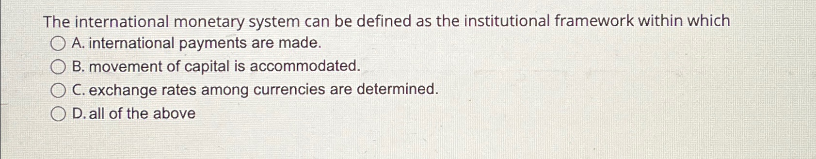 Solved The international monetary system can be defined as | Chegg.com