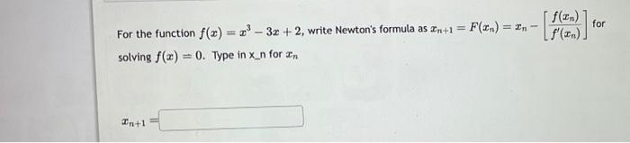 Solved For the function f(x)=x3−3x+2, write Newton's formula | Chegg.com