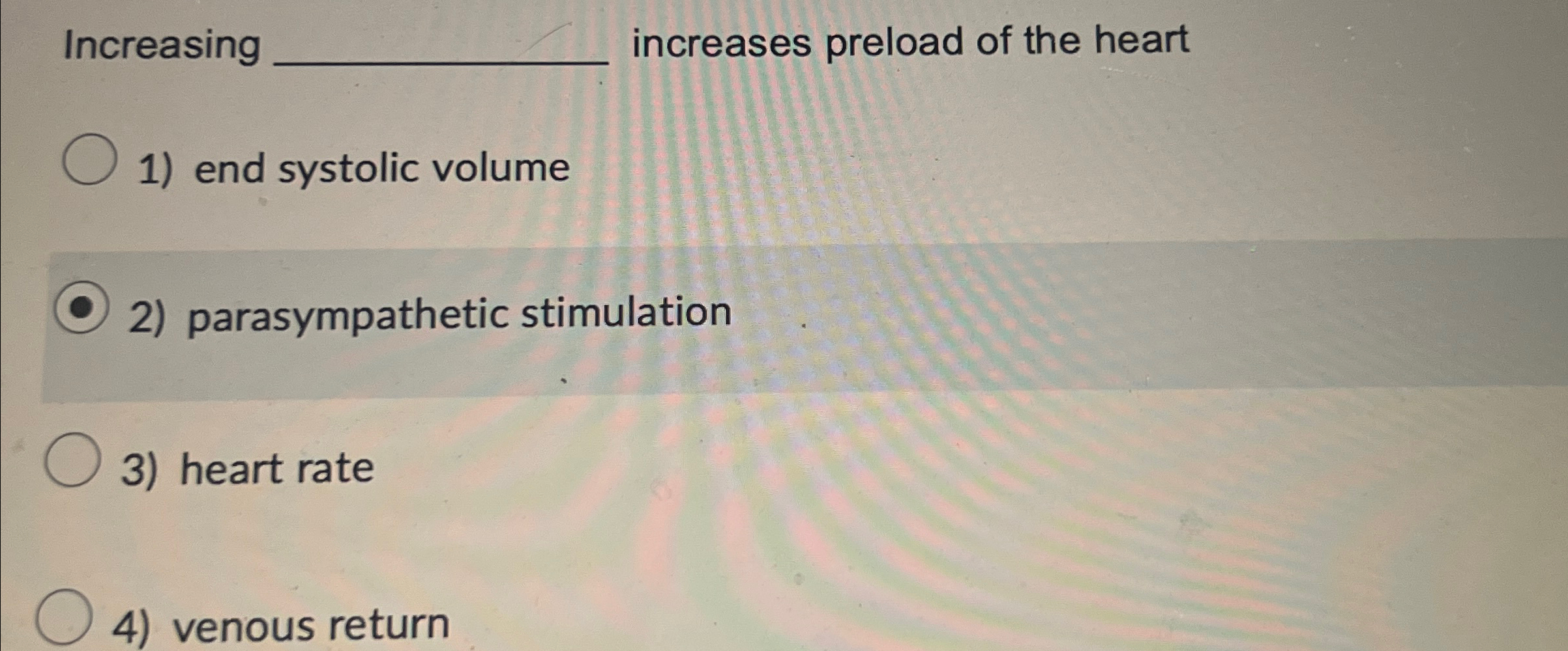 Solved Increasing ﻿increases preload of the heartend | Chegg.com