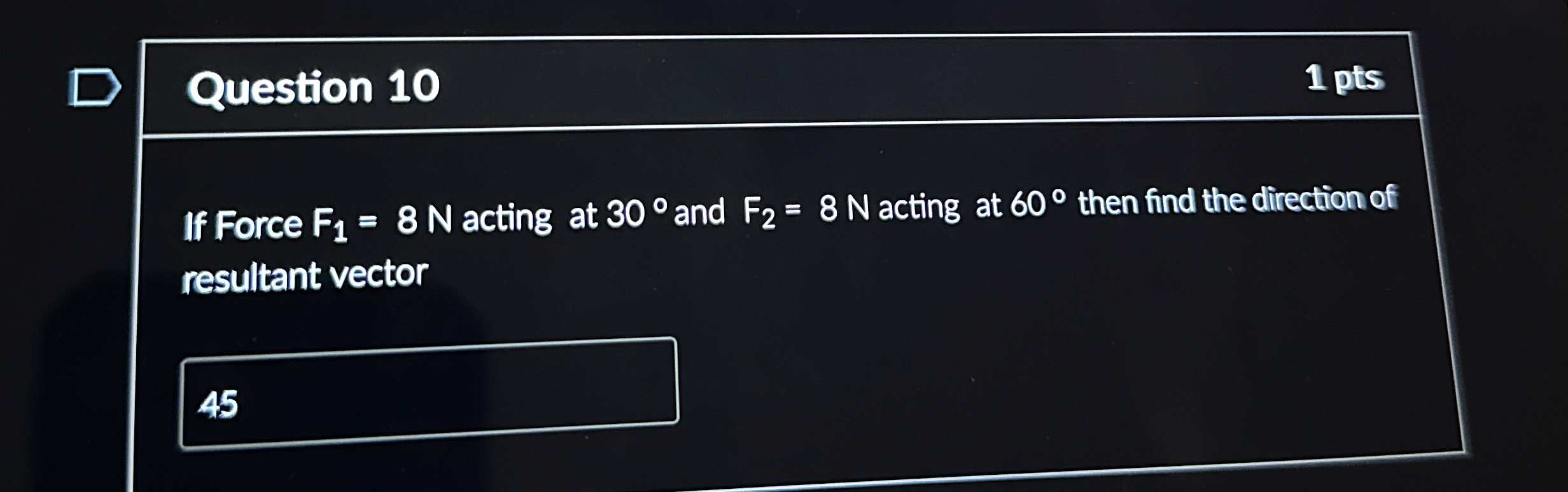 Solved Question 10If Force F1=8N ﻿acting at 30° ﻿and F2=8N | Chegg.com