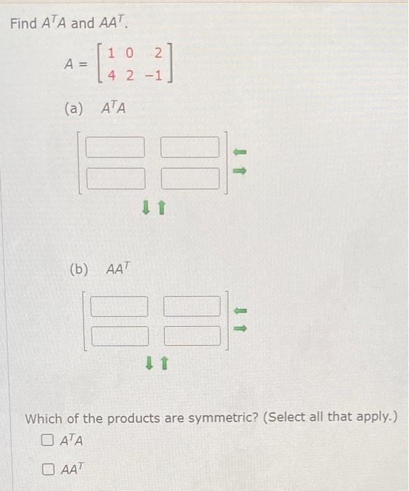 Solved Find ATA and AAT A=[14022−1] (a) ATA (b) AAT Which of | Chegg.com