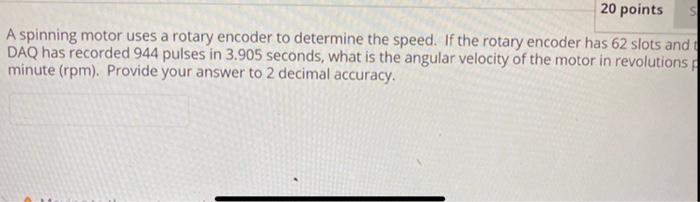 Solved S 20 points A spinning motor uses a rotary encoder to | Chegg.com