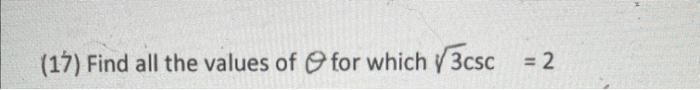 Solved (17) Find all the values of θ for which 3csc=2 | Chegg.com