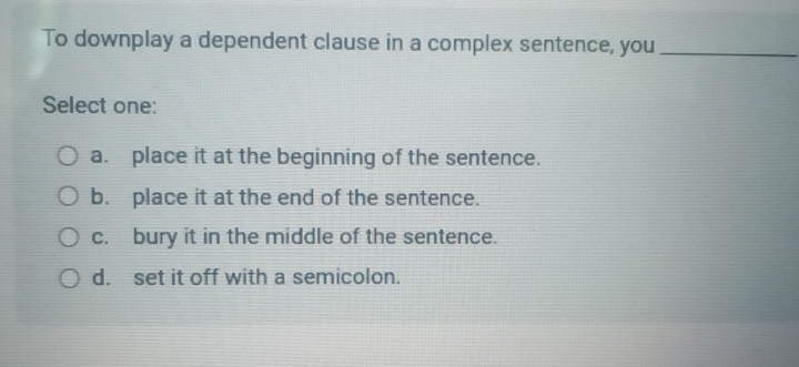Solved To downplay a dependent clause in a complex sentence, | Chegg.com