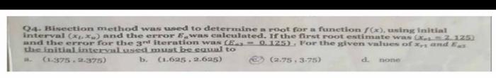 Solved Q4. Bisection method was used to determine a root for | Chegg.com
