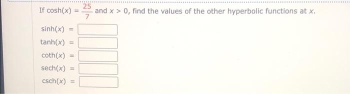 Solved If cosh(x)=725 and x>0, find the values of the other | Chegg.com