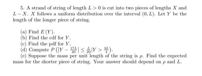 5. A strand of string of length L>0 is cut into two | Chegg.com