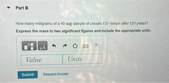 Solved Part B How many milligrams of a 40 mg sample of | Chegg.com