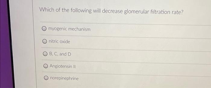 Solved Which of the following will decrease glomerular | Chegg.com