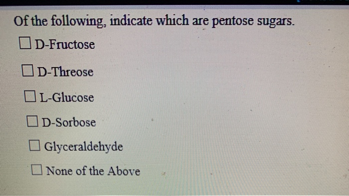 Solved Of the following, indicate which are pentose sugars. | Chegg.com