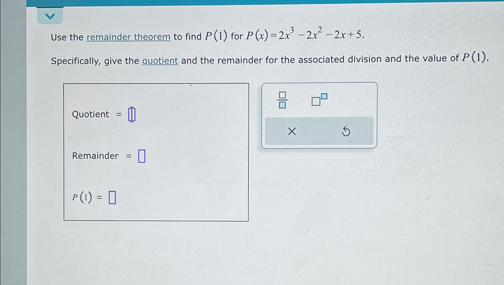 Solved Use the remainder theorem to find P(1) ﻿for | Chegg.com