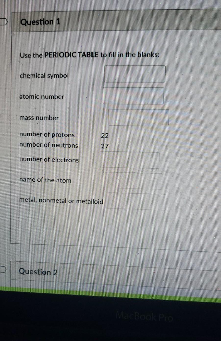Solved Question 1 Use the PERIODIC TABLE to fill in the | Chegg.com