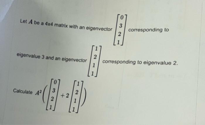 Solved Let A be a 4x4 matrix with an eigenvector 3 2 | Chegg.com