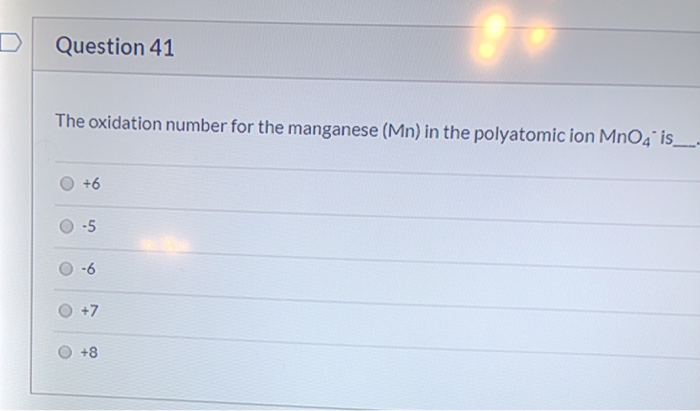 Solved Question 41 The oxidation number for the manganese | Chegg.com