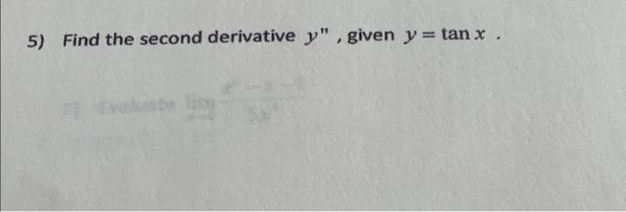 Solved 5) Find the second derivative y′′, given y=tanx. | Chegg.com