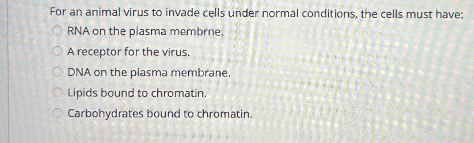 Solved For an animal virus to invade cells under normal | Chegg.com