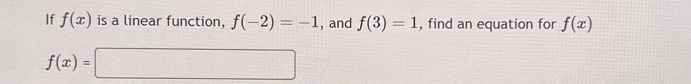 Solved If f(x) ﻿is a linear function, f(-2)=-1, ﻿and f(3)=1, | Chegg.com