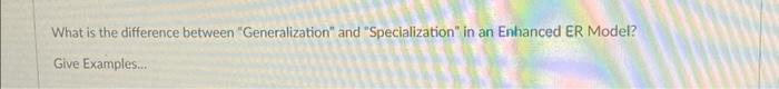 Solved What is the difference between "Generalization" and | Chegg.com