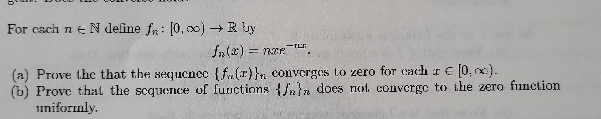 Solved For each n∈N define fn:[0,∞)→R by fn(x)=nxe−nx (a) | Chegg.com