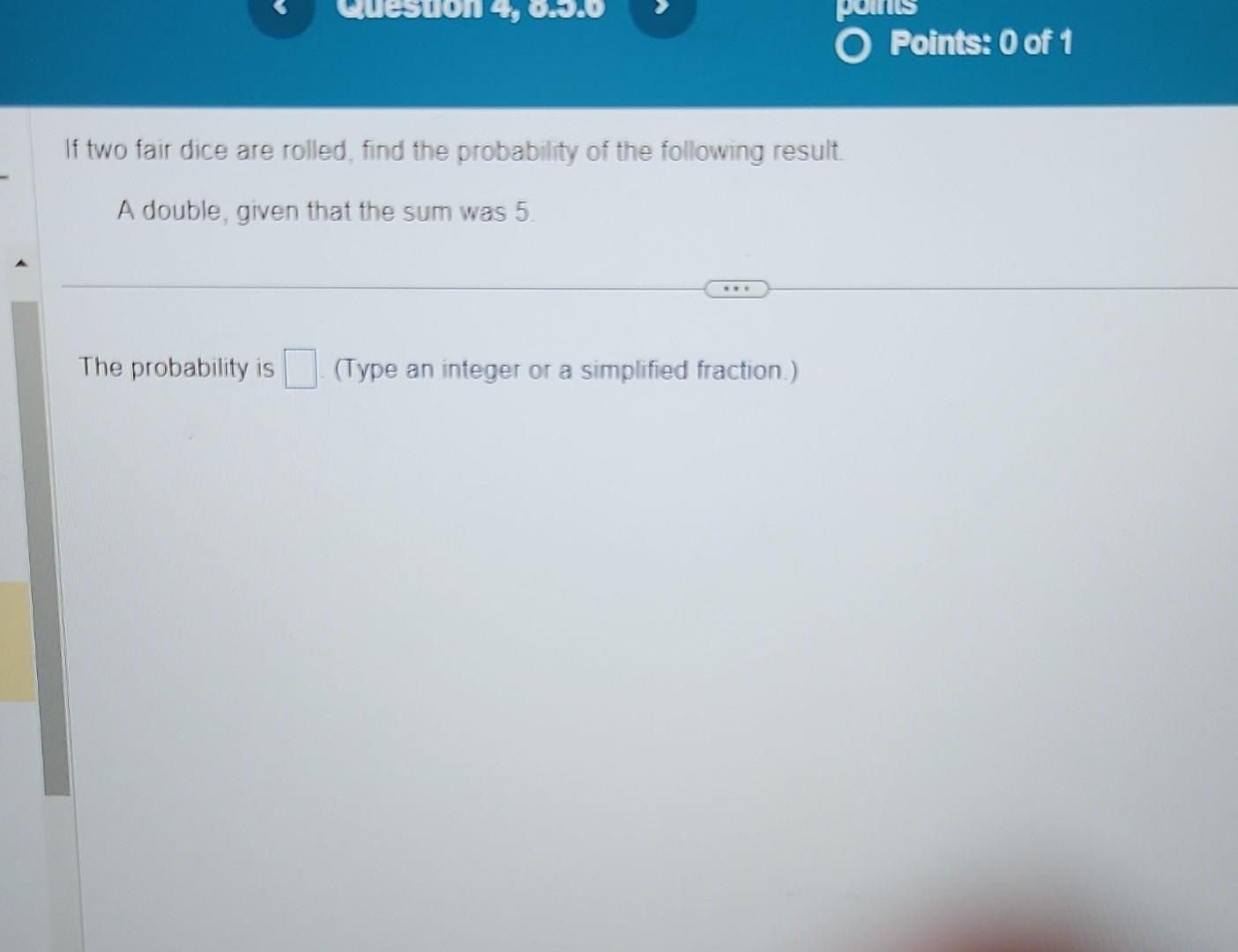Solved If two fair dice are rolled, find the probability of | Chegg.com