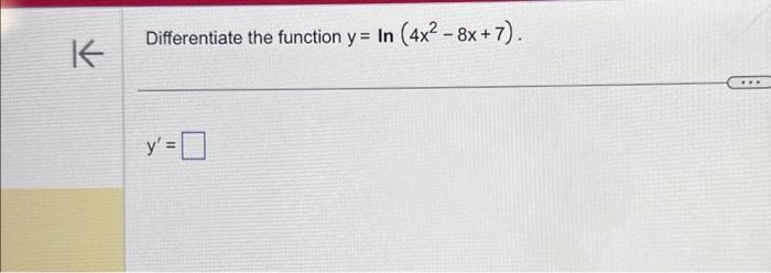 Solved Differentiate the function y=ln(4x2−8x+7) y′= | Chegg.com