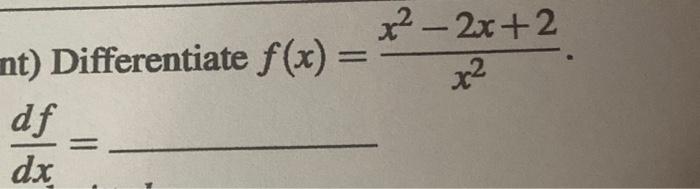 Solved Differentiate f(x)=x2x2−2x+2 dxdf= | Chegg.com