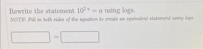 Solved Rewrite the statement 102 v = a using logs. NOTE: | Chegg.com