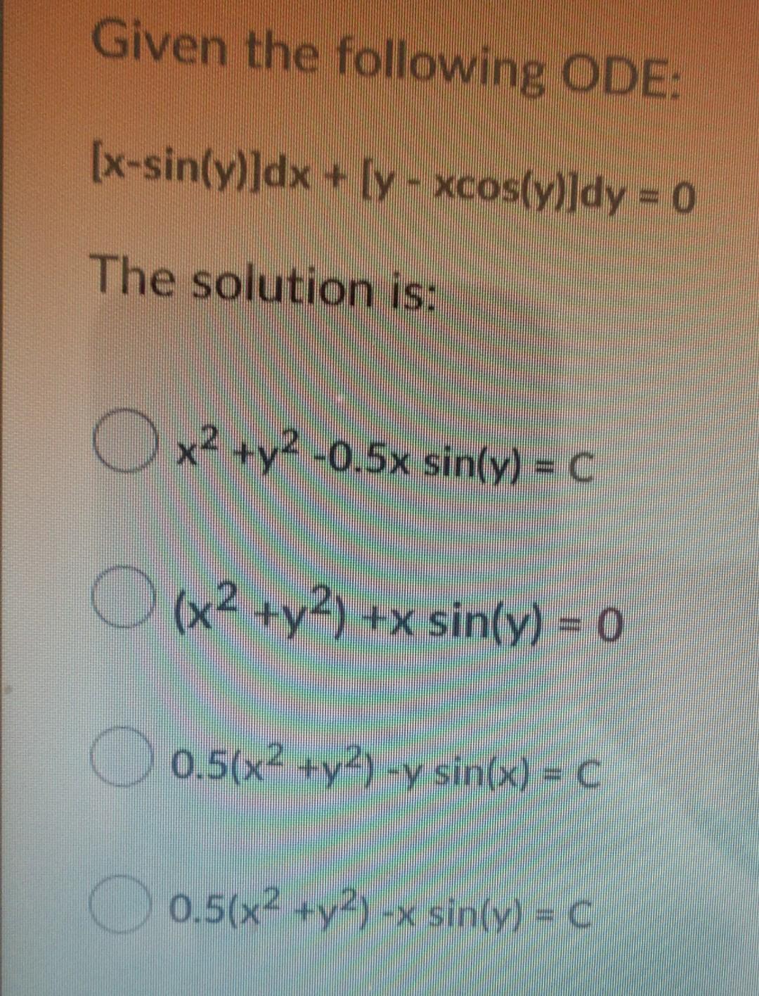 Solved Given the following ODE: [x-sin(y)]dx + ly - | Chegg.com