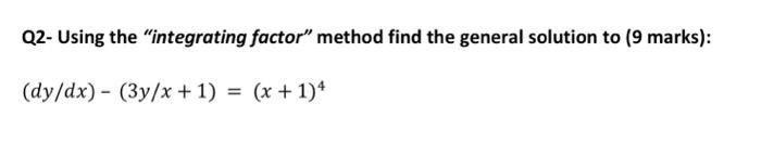 Solved Q2- Using the "integrating factor" method find the | Chegg.com